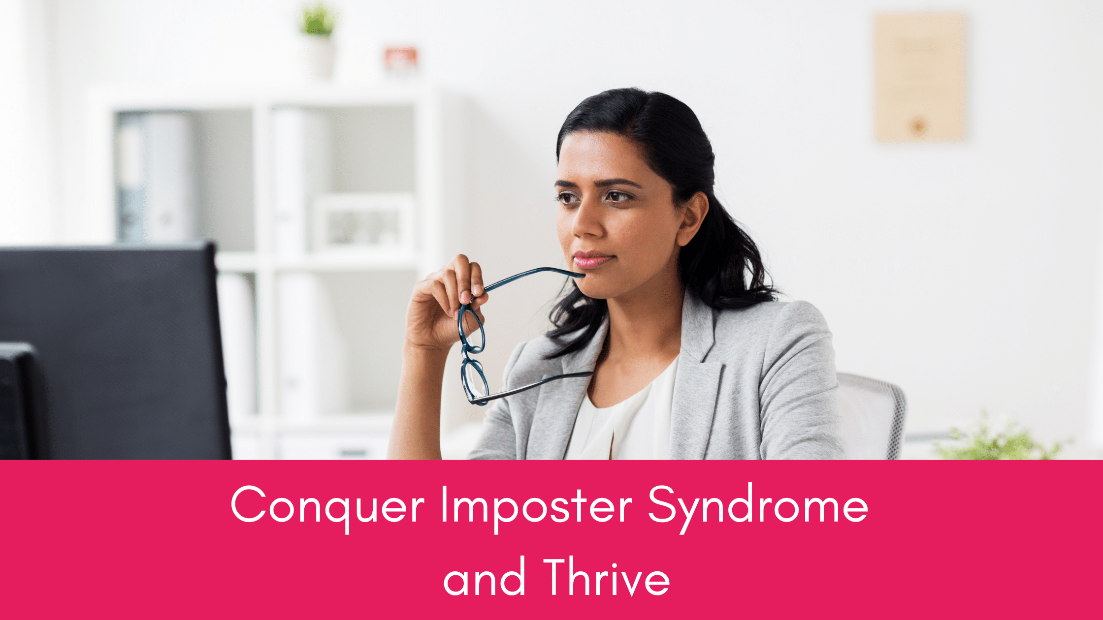 Conquer Imposter Syndrome and Thrive